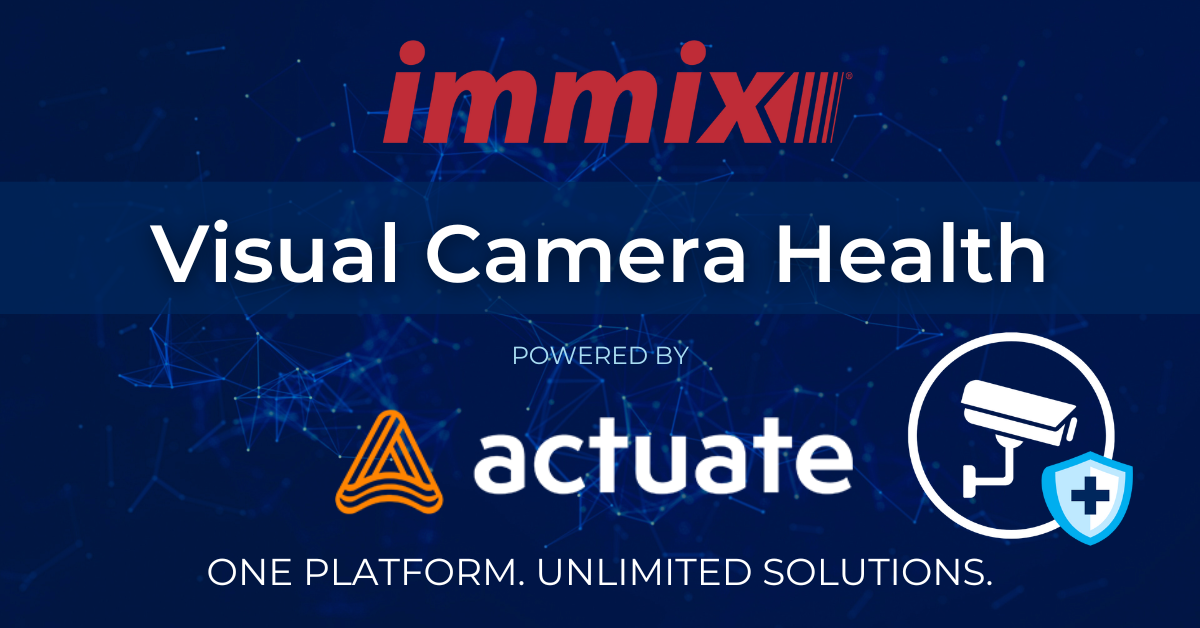Immix Announces Visual Camera Health Monitoring Powered by Actuate - Immix
